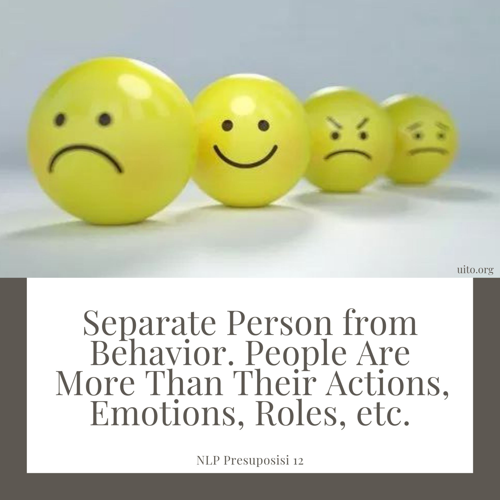Presuposisi 12: Separate Person from Behavior. People are More than ...